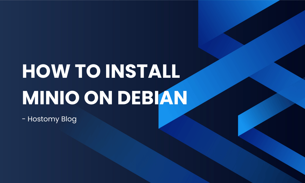 How to Install MinIO on Debian - Hostomy Blog